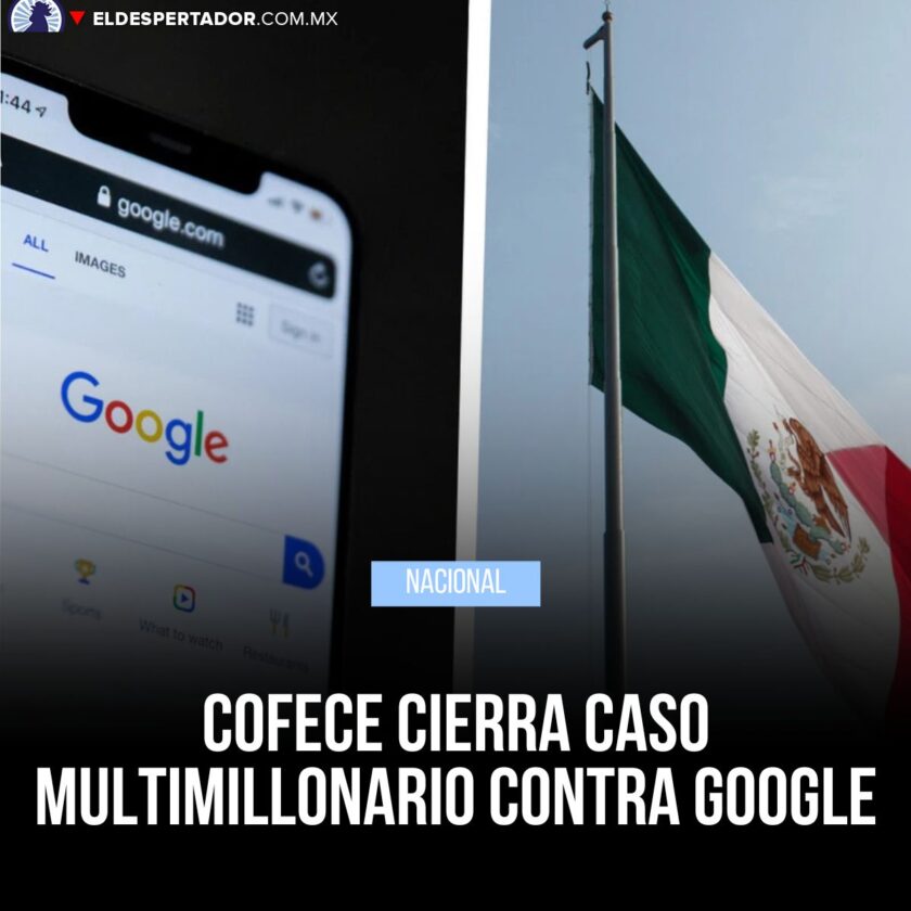 Cofece cierra caso multimillonario contra Google - El Despertador